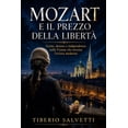 MOZART e il Prezzo Della LibertÃ : Genio, Denaro e Indipendenza Nella ...