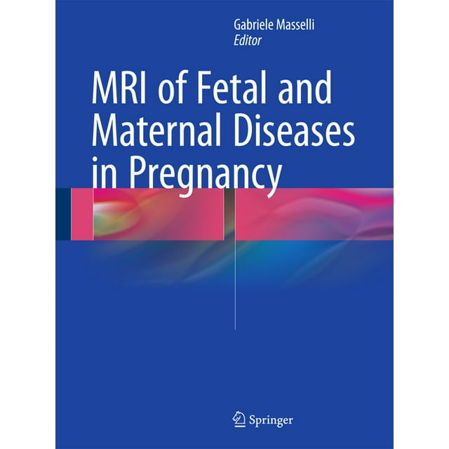 MRI of Fetal and Maternal Diseases in Pregnancy (Hardcover) - Walmart.com