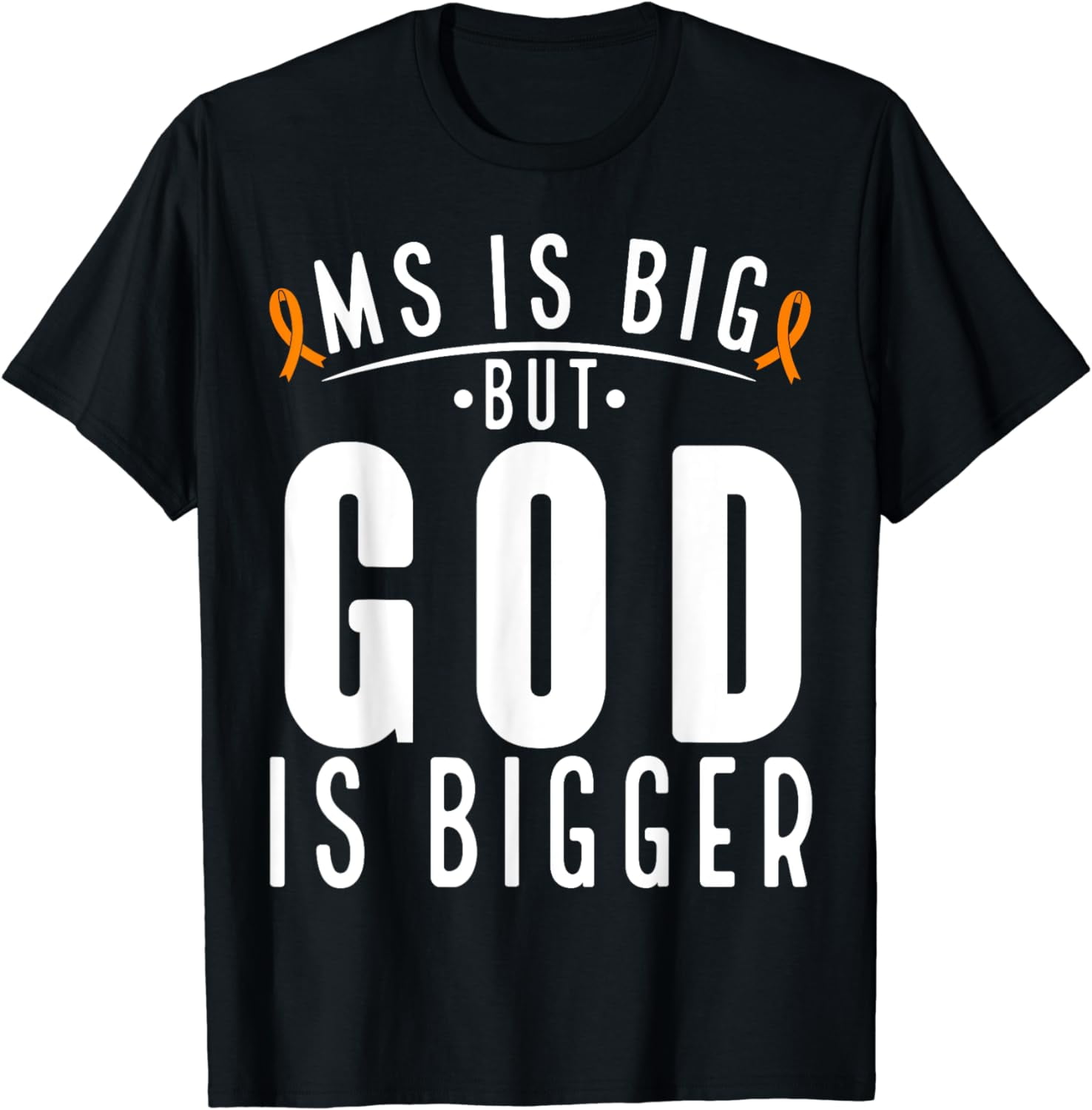 MS is big God is bigger Faith Multiple Sclerosis Awareness T-Shirt ...
