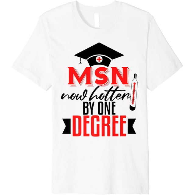 MSN Graduation Nursing School Master Science Nurse 2024 Premium T-Shirt ...