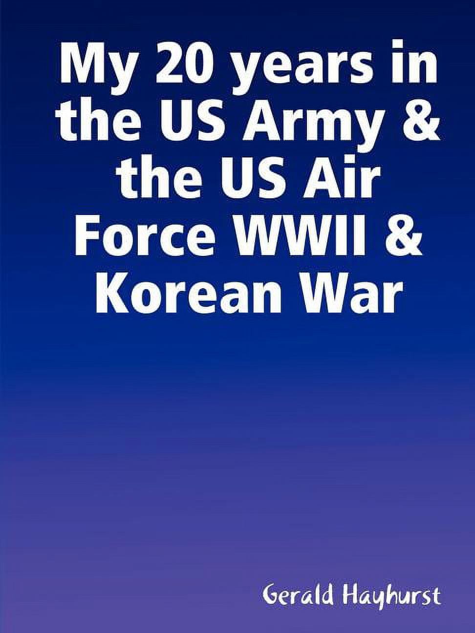MY 20 Years in the United States Army & the United States Air Force ... MY 20 Years in the United States Army & the United States Air Force ...