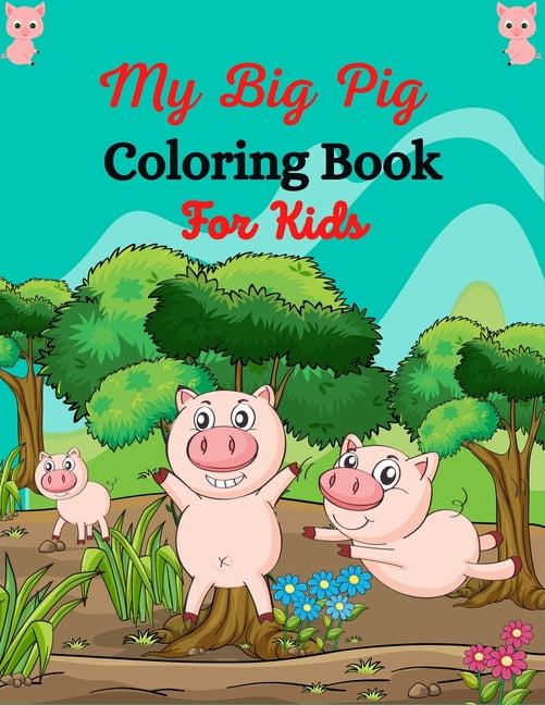 MY BIG PIG Coloring Book For Kids: Amazing Pig Coloring Books for kids ...