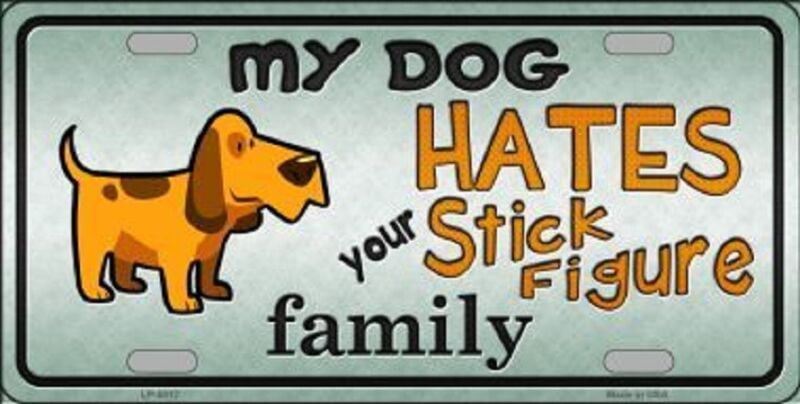 MY DOG HATES YOUR STICK FIGURE FAMILY METAL NOVELTY LICENSE PLATE TAG ...