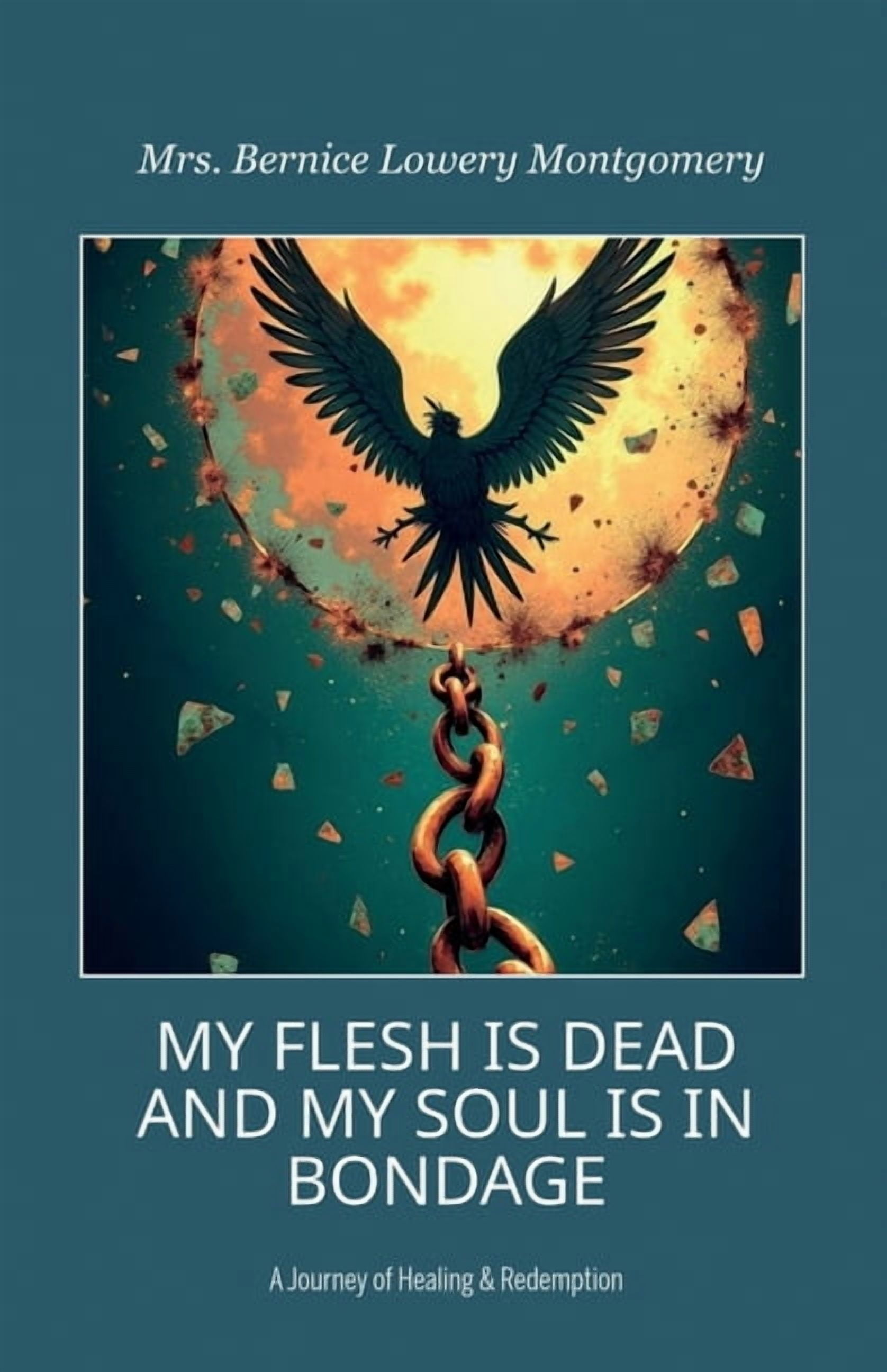 MY FLESH IS DEAD AND MY SOUL IS IN BONDAGE, A Journey of Healing ...