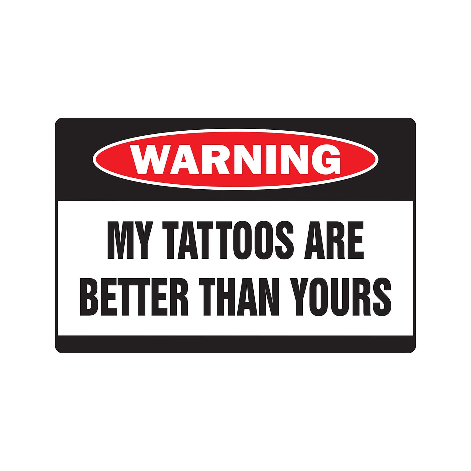MY TATTOOS ARE BETTER Warning Sign tattoo artist - Walmart.com
