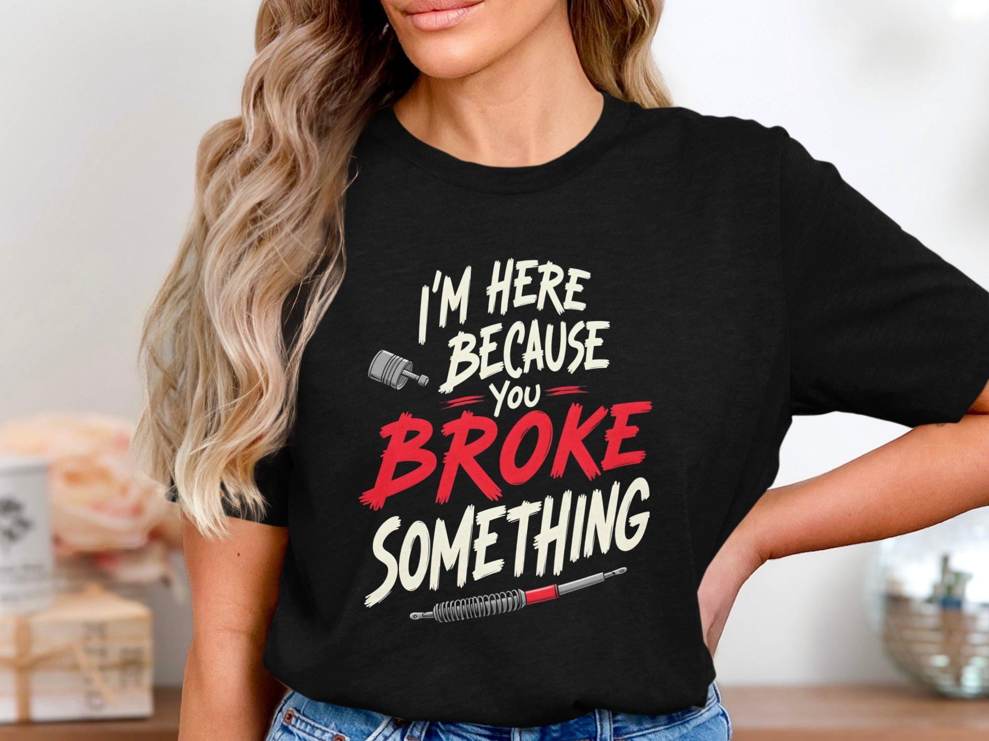 MYYUK Mechanic Shirt, I'm Here Because You Broke Something, Car Repair ...