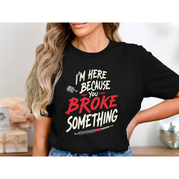 MYYUK Mechanic Shirt, I'm Here Because You Broke Something, Car Repair Tee, Auto Technician Gift ...