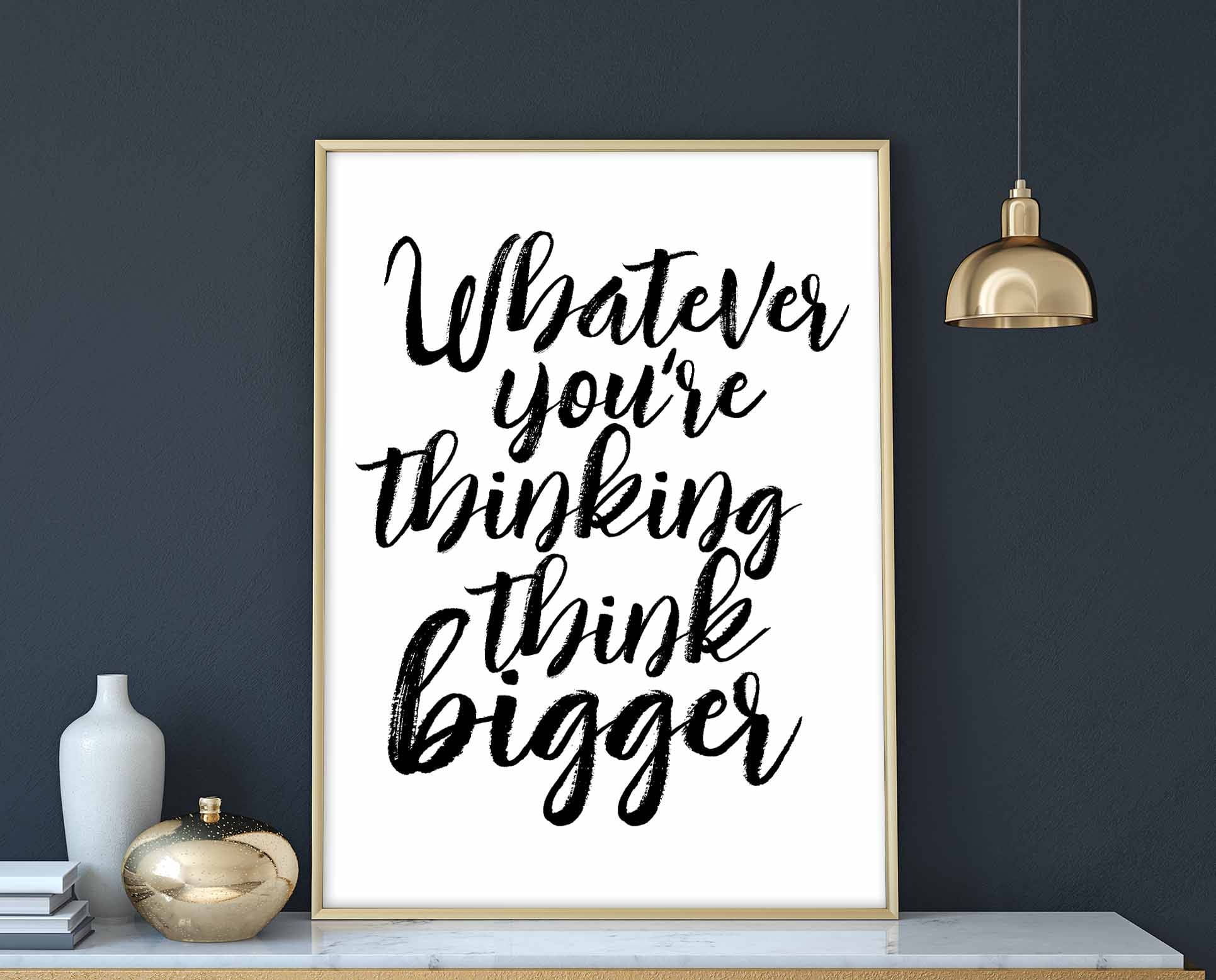 MYYUK Whatever you're thinking, think bigger poster black white wall ...