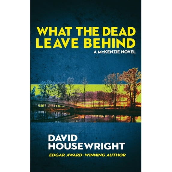 Mac McKenzie Novel What the Dead Leave Behind: A McKenzie Novel, Book ...