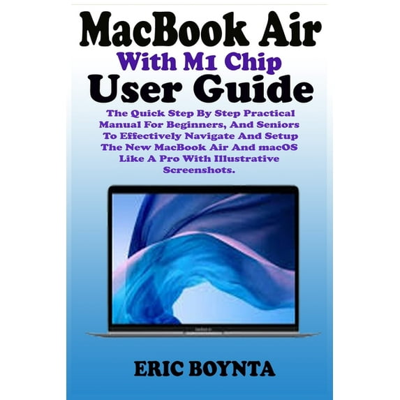 MacBook Air With M1 Chip User Guide : The Quick Step By Step Practical ...