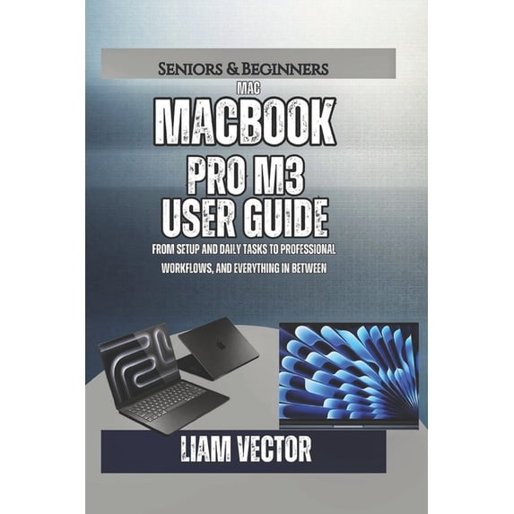 From Purchase to Mastery: The Only Compl MacBook Pro M3 User Guide ...