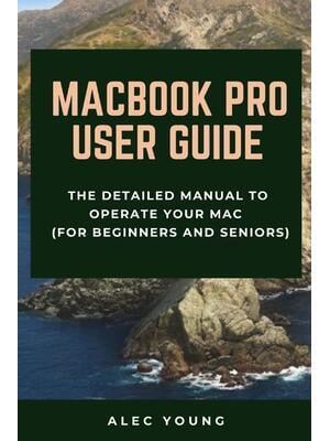 MacBook Pro User Guide: The Detailed Manual to Operate Your Mac (For ...
