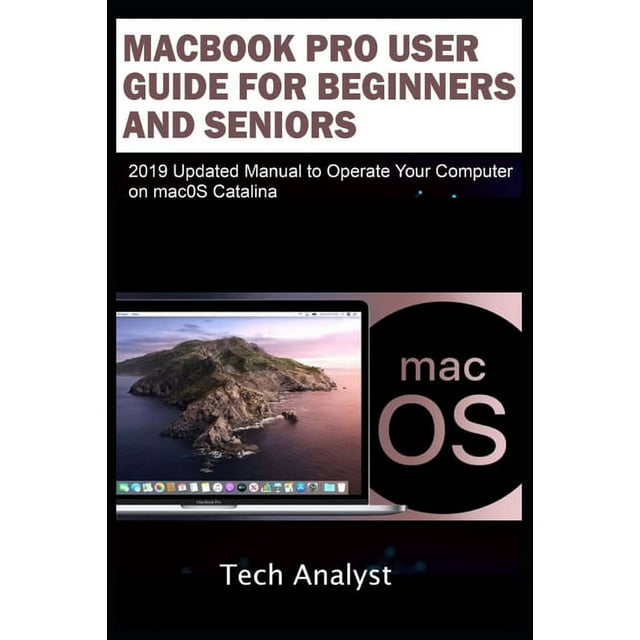 MacBook Pro User Guide for Beginners and Seniors : 2019 Updated Manual ...