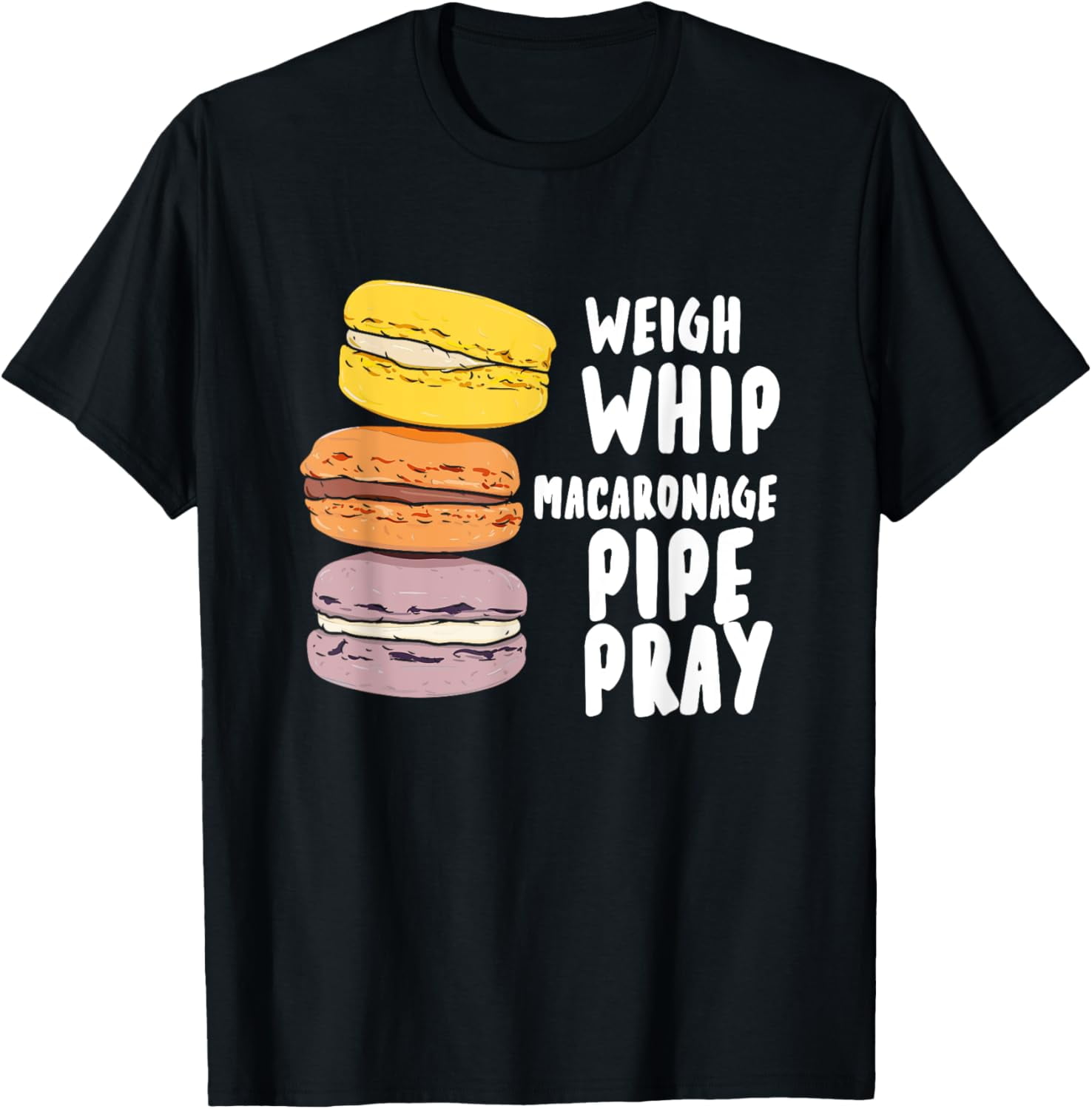 Macaron Lover Design For Pastry Chef - Weigh Whip Macaronage T-Shirt ...