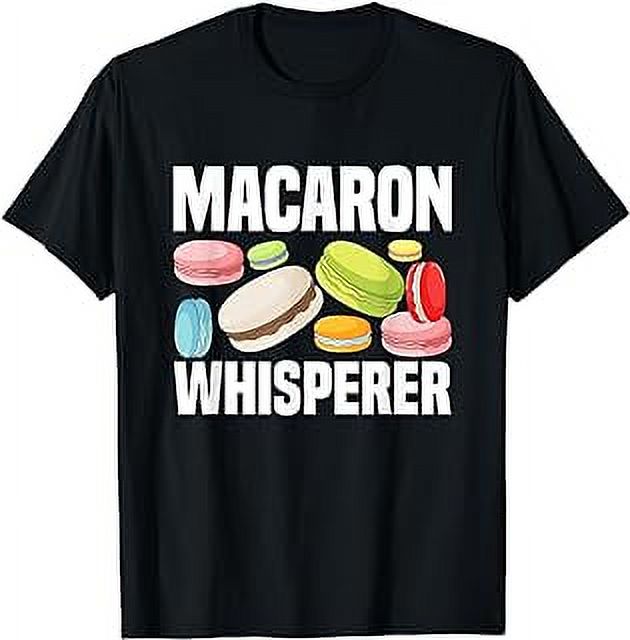 Macaron Whisperer Dessert Sweet Pastries Macarons T-Shirt - Walmart.com