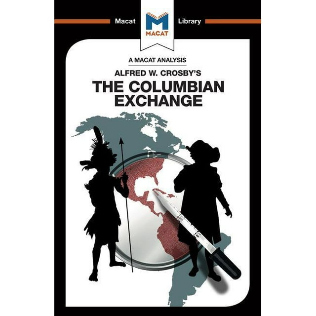 Macat Library: An Analysis of Alfred W. Crosby's The Columbian Exchange ...