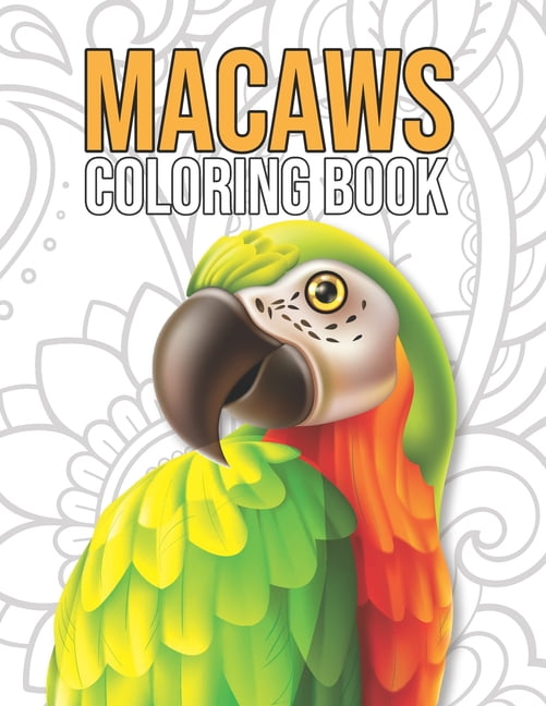 Macaws Coloring Book: Macaw Parrots Tropical Birds Coloring Book for ...