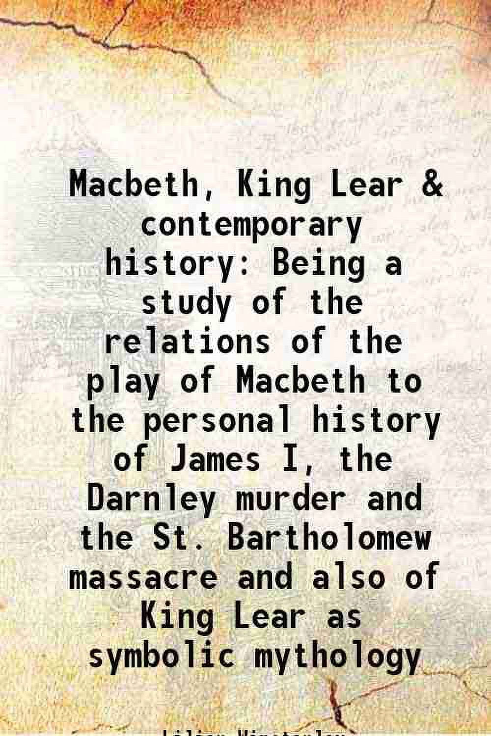 Macbeth, King Lear & contemporary history Being a study of the ...