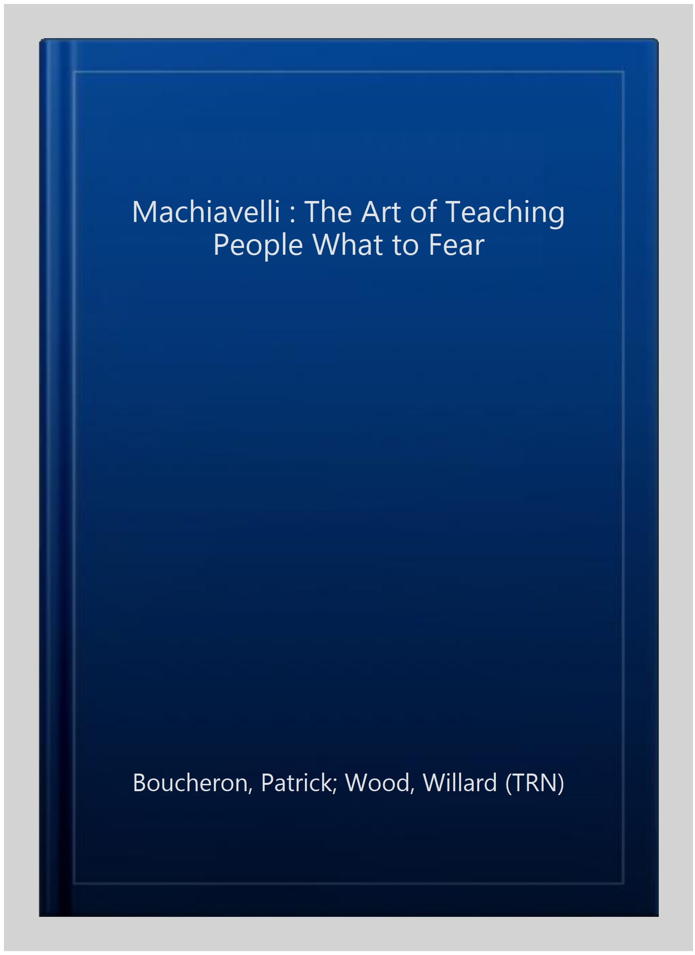 Machiavelli : The Art of Teaching People What to Fear - Walmart.com