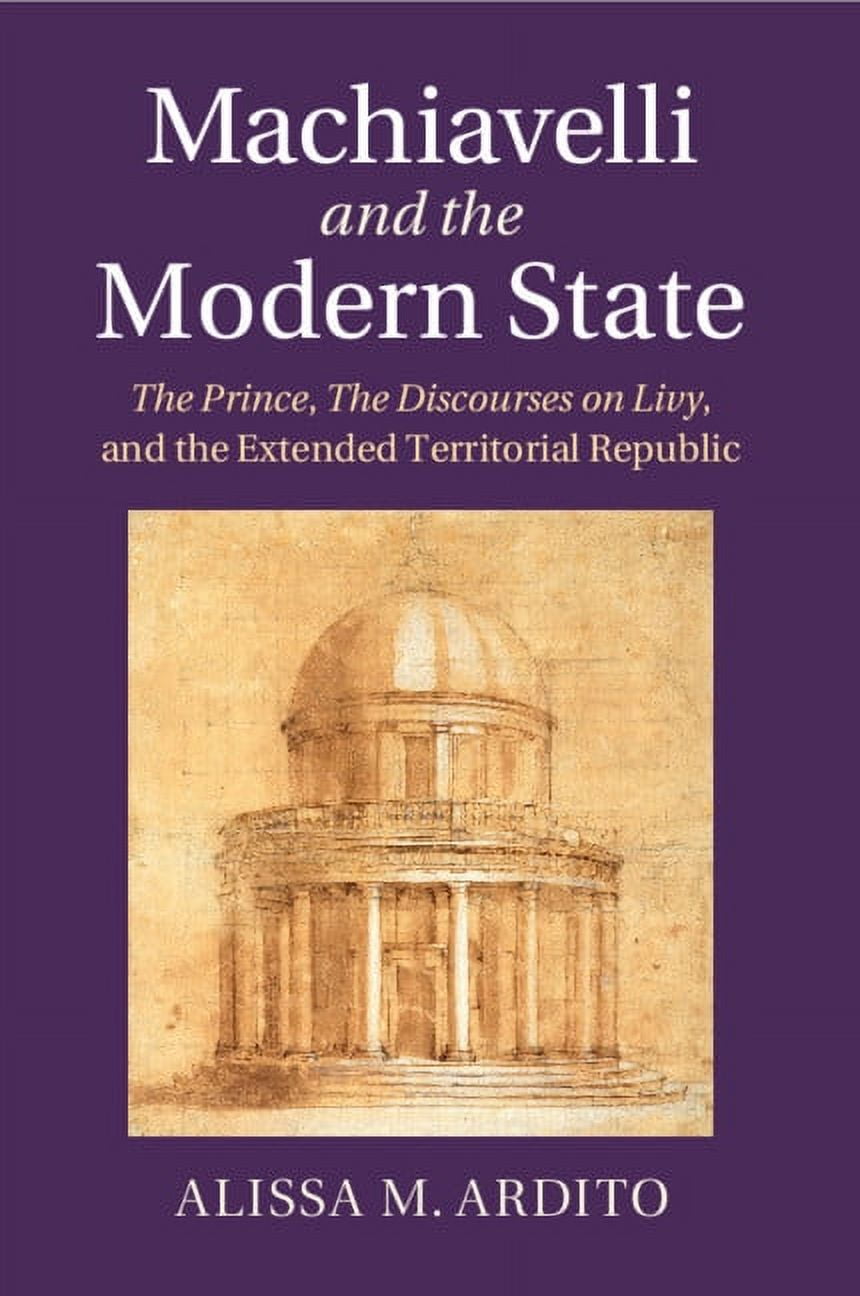 Machiavelli and the Modern State: The Prince, the Discourses on Livy ...