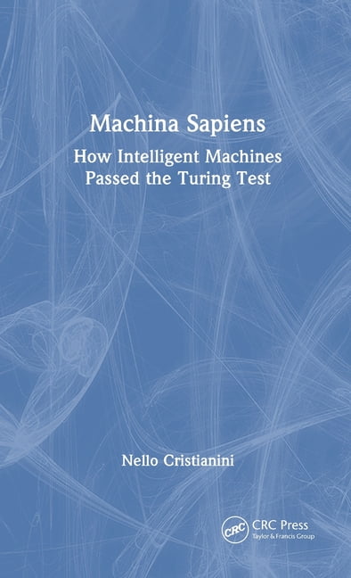 Machina Sapiens: How Intelligent Machines Passed the Turing Test ...