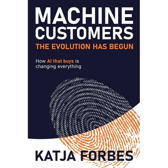 Machine Customers: How AI that buys is changing everything, (Paperback ...