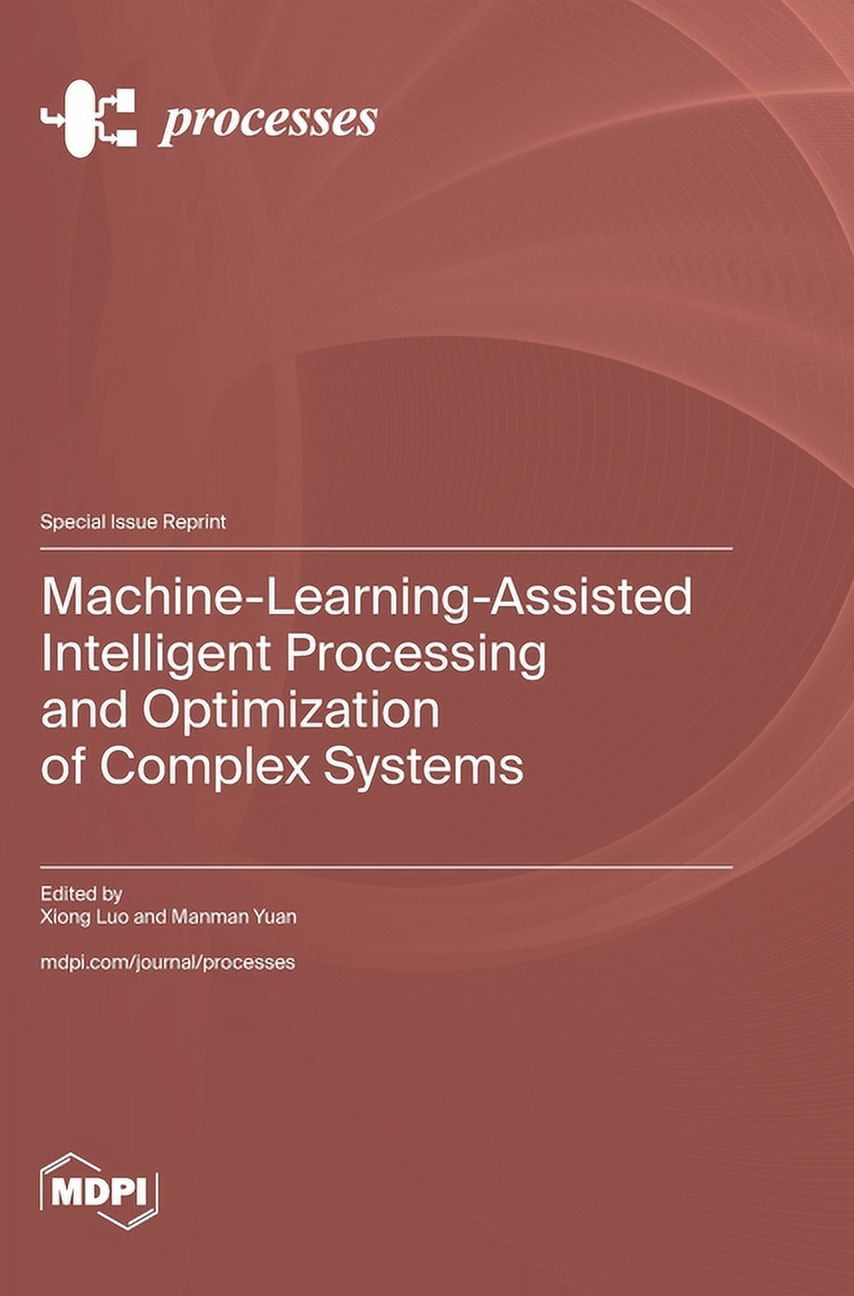 Machine-Learning-Assisted Intelligent Processing and Optimization of Complex Systems (Hardcover ...