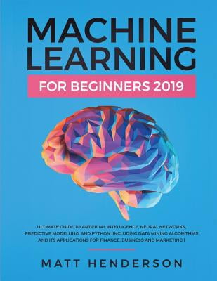 Pre-Owned Machine Learning for Beginners 2019 : The Ultimate Guide to Artificial Intelligence ...