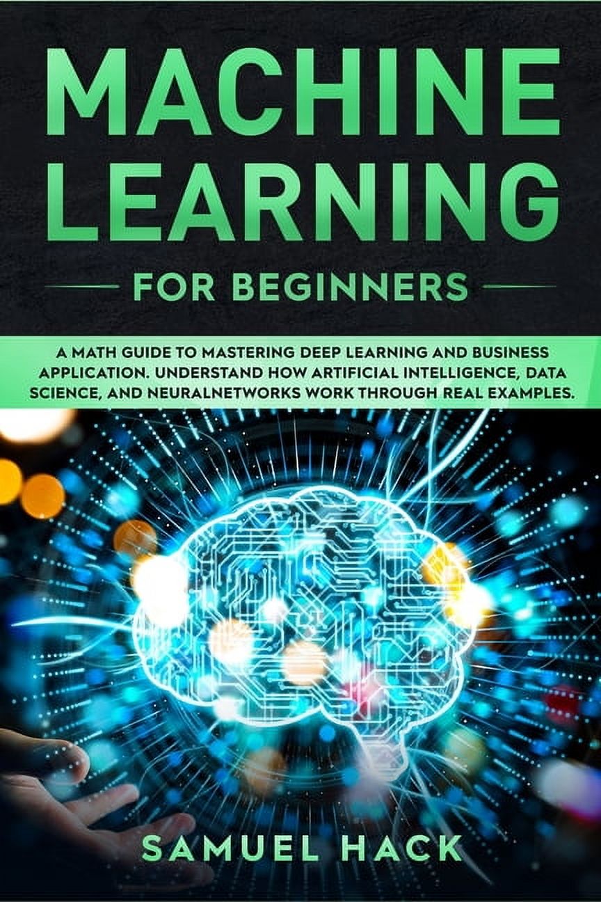 Machine Learning for Beginners : A Math Guide to Mastering Deep Learning and Business ...