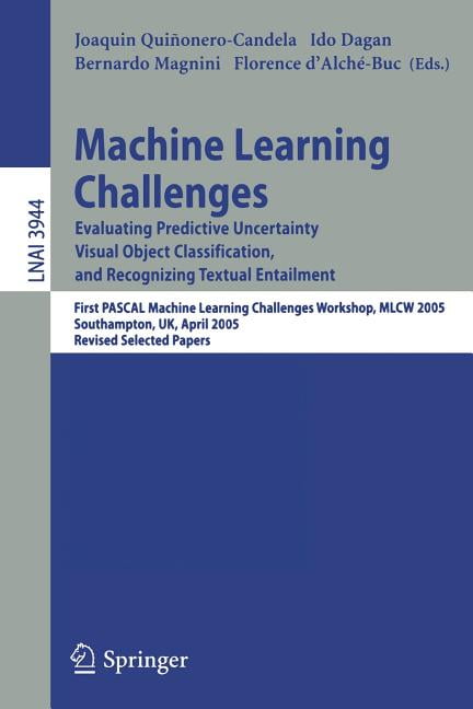 Machine Learning Challenges: Evaluating Predictive Uncertainty, Visual Object Classification ...