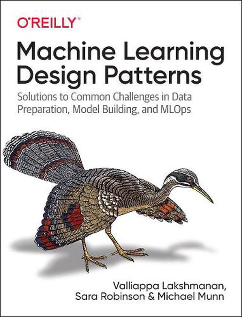 Machine Learning Design Patterns: Solutions to Common Challenges in Data Preparation, Model ...