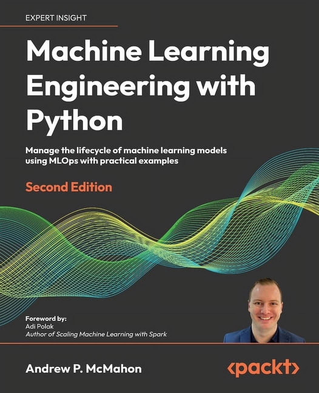 Machine Learning Engineering with Python - Second Edition: Manage the lifecycle of machine ...