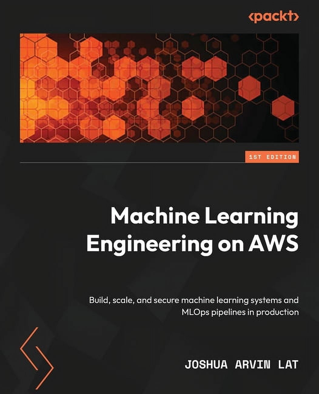 Machine Learning Engineering on AWS: Build, scale, and secure machine learning systems and MLOps ...