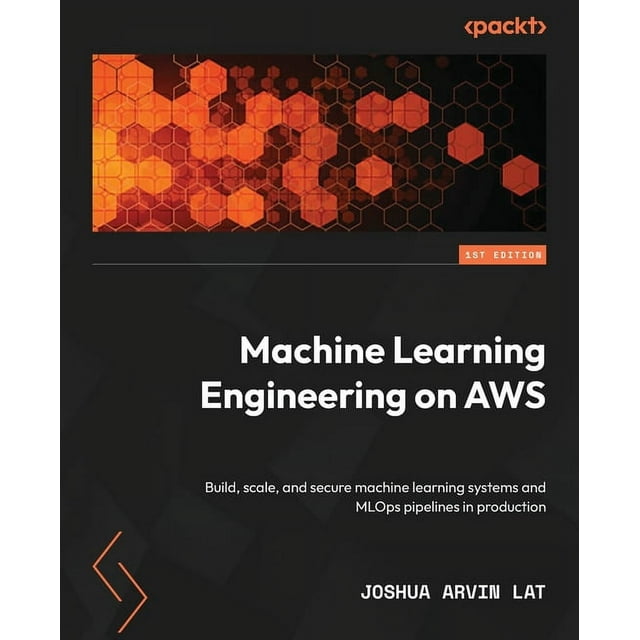 Machine Learning Engineering on AWS: Build, scale, and secure machine ...