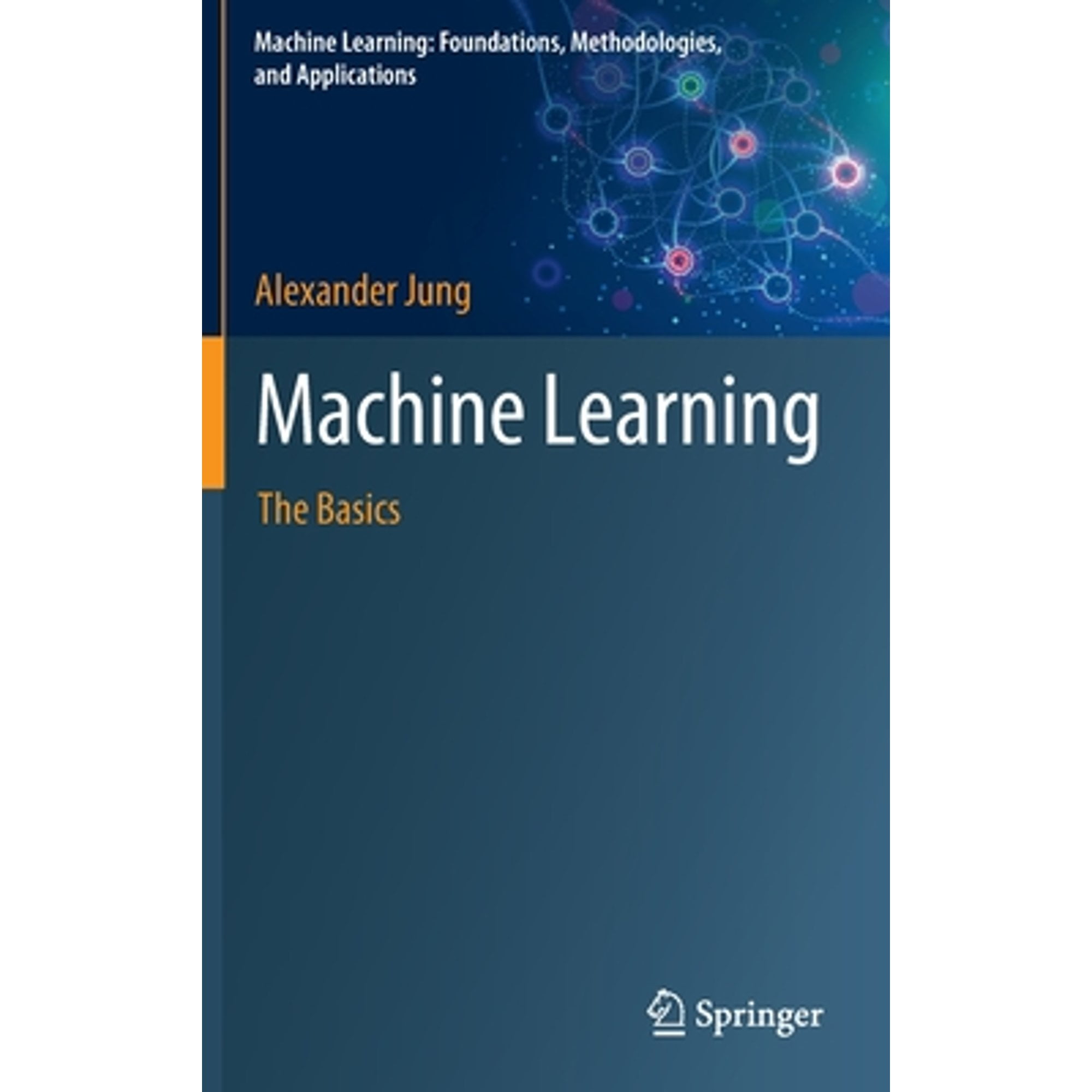 Pre-Owned Machine Learning: Foundations, Methodolo Machine Learning: The Basics, (Hardcover ...
