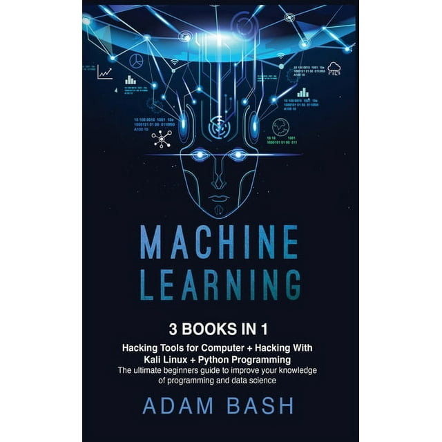 Machine Learning : Hacking Tools for Computer + Hacking With Kali Linux ...