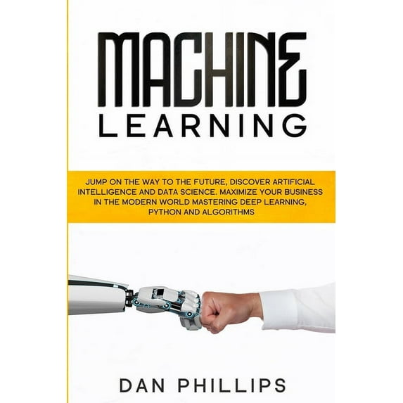 Machine Learning : Jump on the Way to the Future, Discover Artificial ...