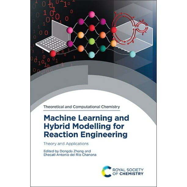 Machine Learning and Hybrid Modelling for Reaction Engineering: Theory ...