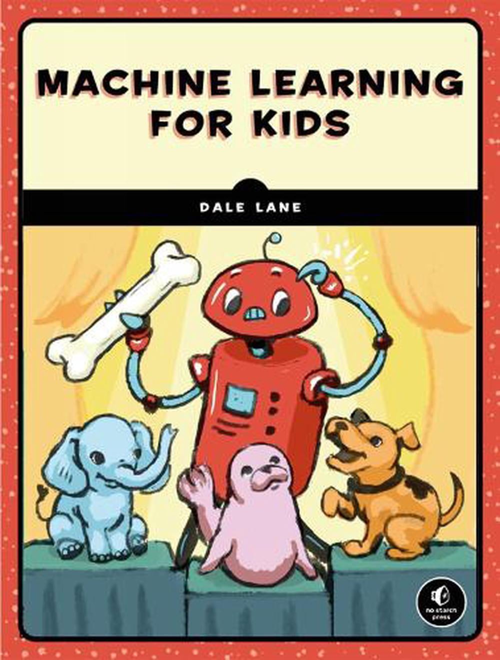 Machine Learning for Kids : A Project-Based Introduction to Artificial ...