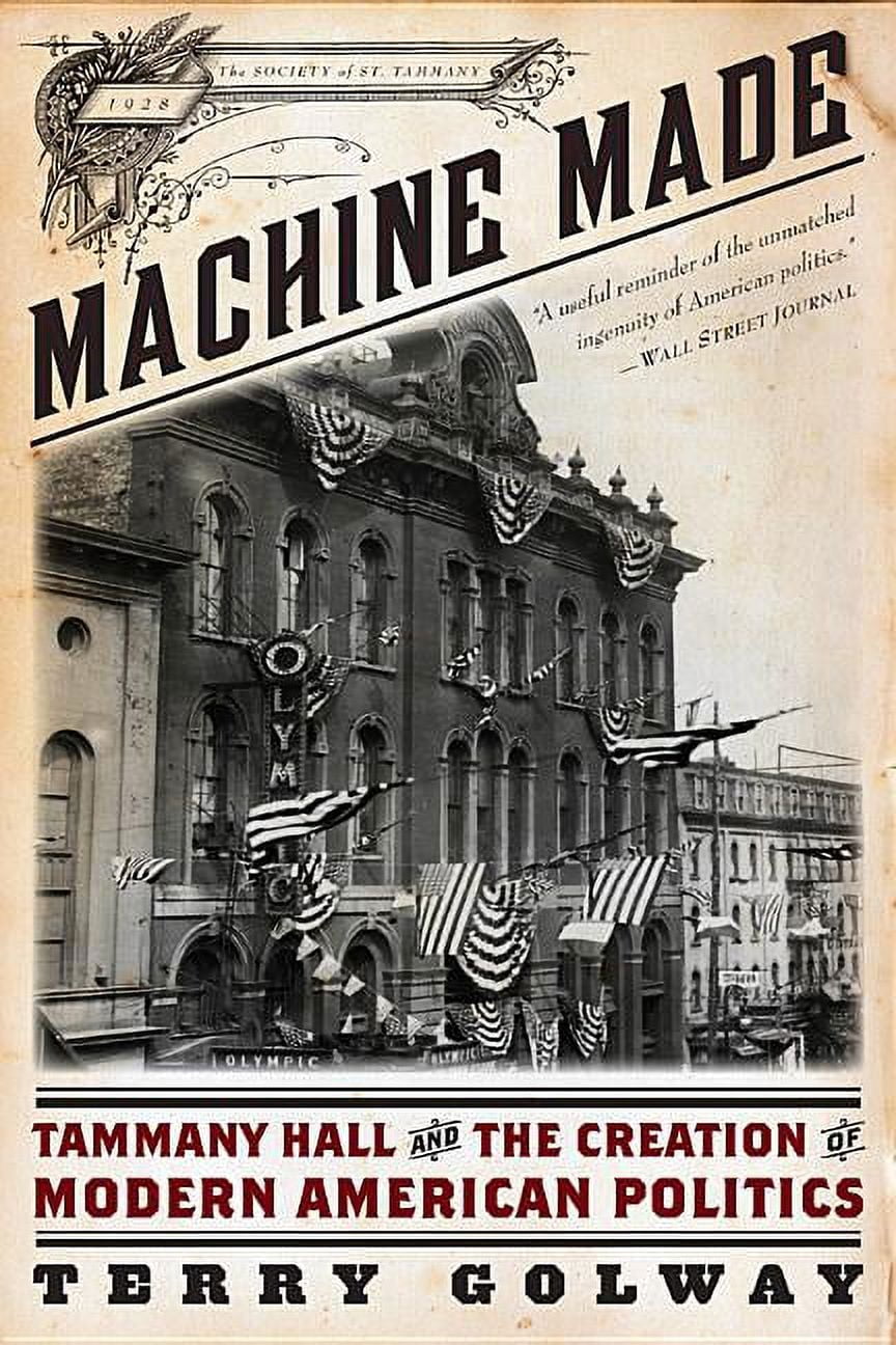 Machine Made: Tammany Hall and the Creation of Modern American Politics ...