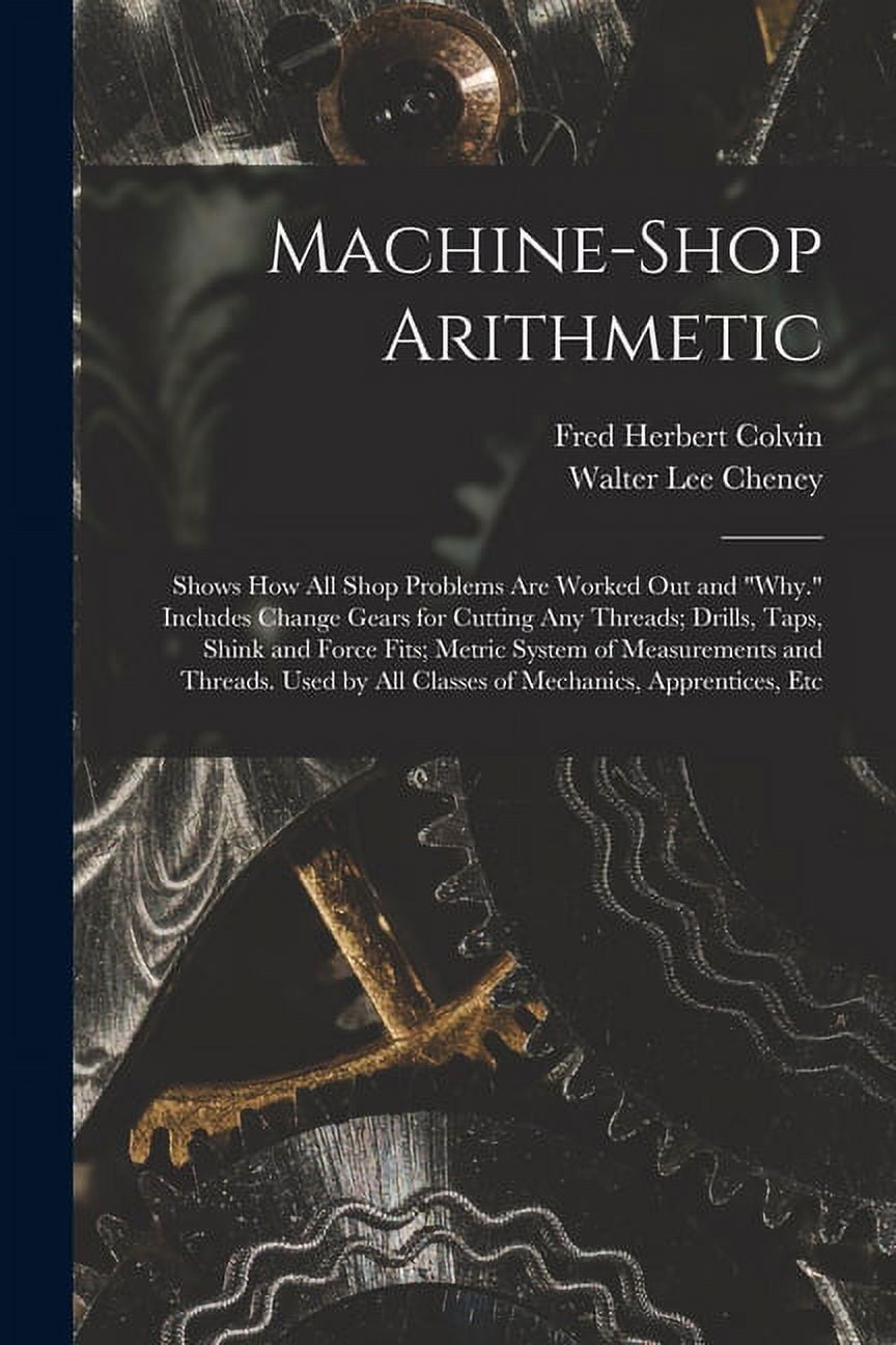 Machine-Shop Arithmetic: Shows How All Shop Problems Are Worked Out and ...