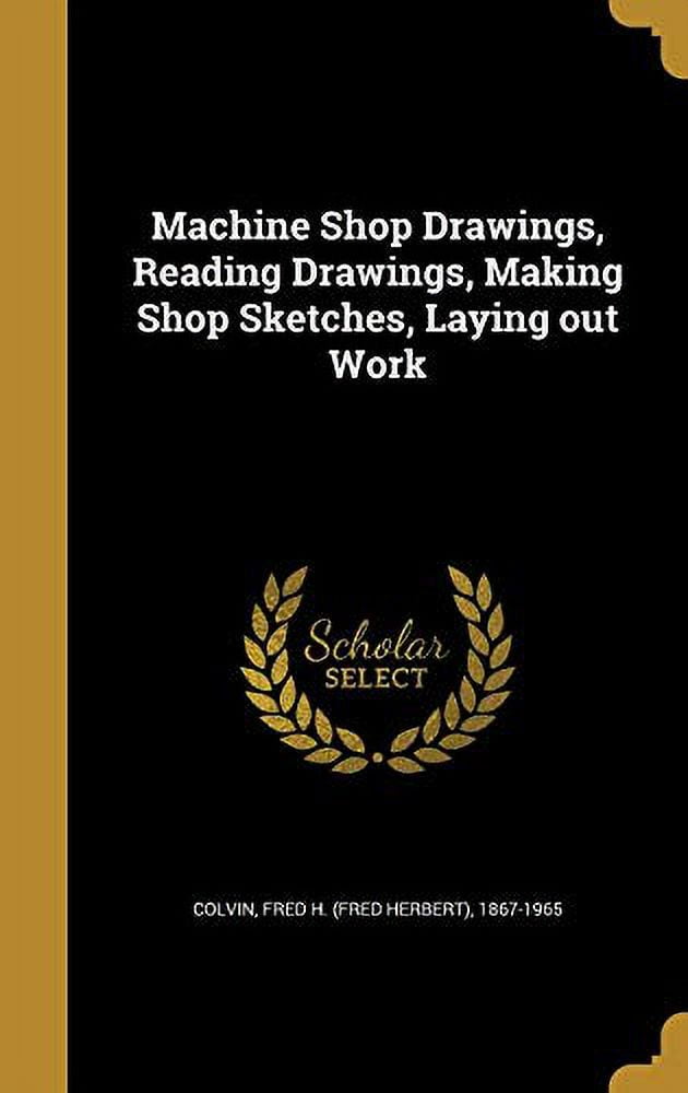 Machine Shop Drawings, Reading Drawings, Making Shop Sketches, Laying ...