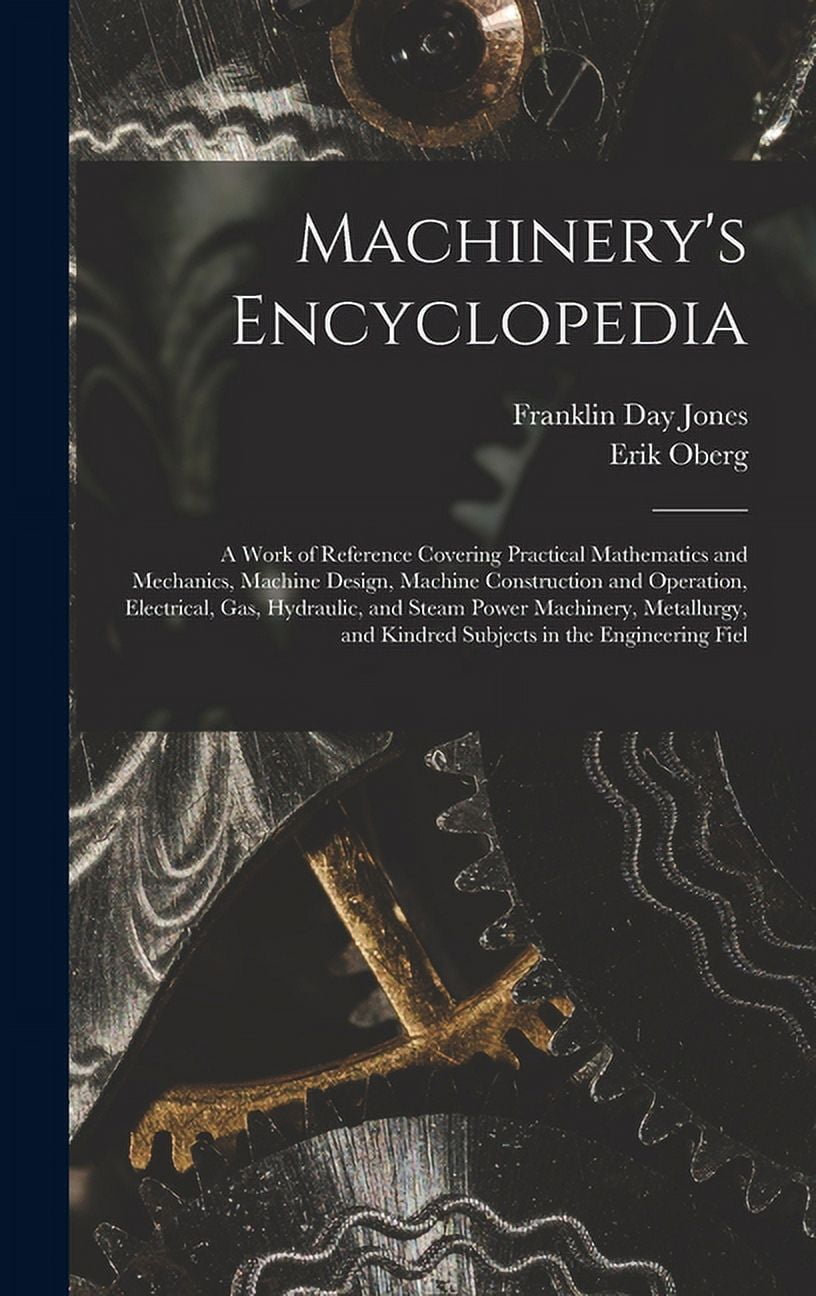 Machinery's Encyclopedia: A Work of Reference Covering Practical ...