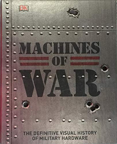 Pre-Owned Machines of War: The Definitive Visual History of Military Hardware, 9781465465733 ...