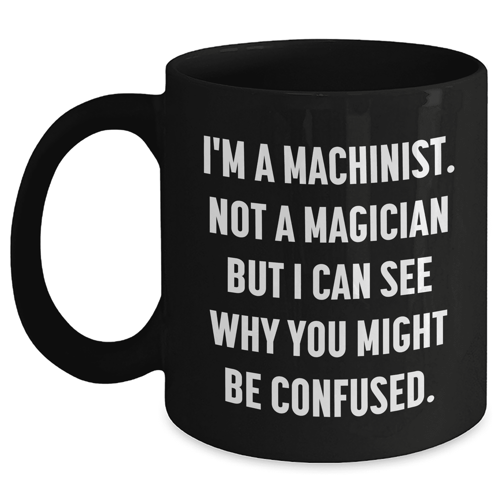 Machinist Gifts from Friends, Funny I'm A Machinist Not A Magician ...
