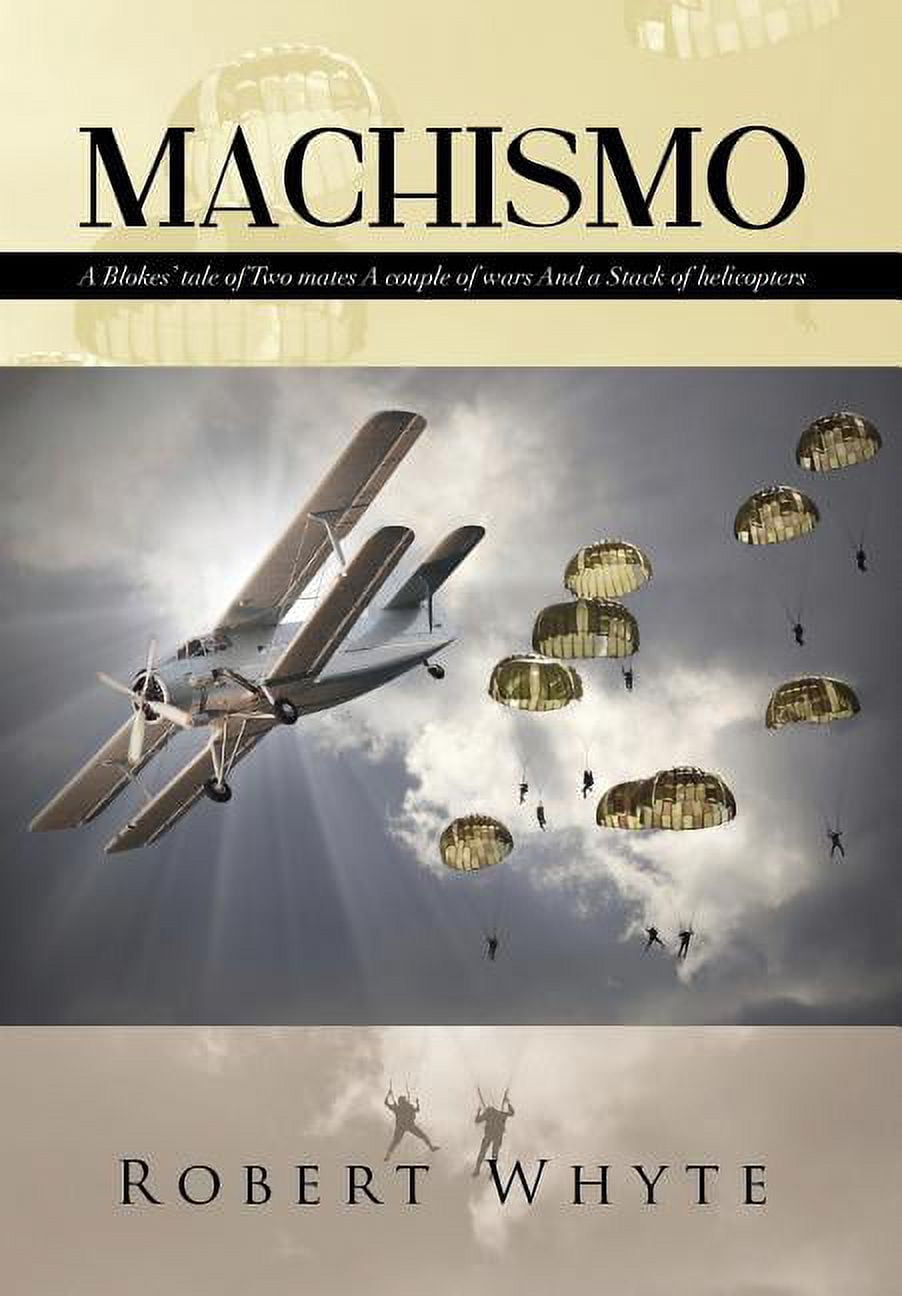 Machismo : A Blokes' Tale of Two Mates a Couple of Wars and a Stack of ...