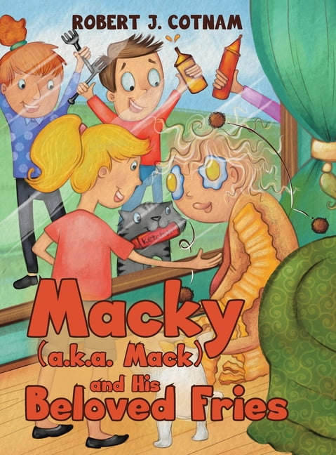 Macky (A.K.A. Mack) Macky (a.k.a. Mack) and His Beloved Fries, Book 2, (Hardcover) - Walmart.com