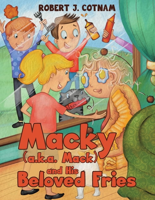 Macky (A.K.A. Mack) Macky (a.k.a. Mack) and His Beloved Fries, Book 2 ...