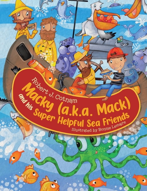 Macky (A.K.A. Mack) Macky (a.k.a. Mack) and his Super Helpful Sea Friends, Book 3, (Paperback ...