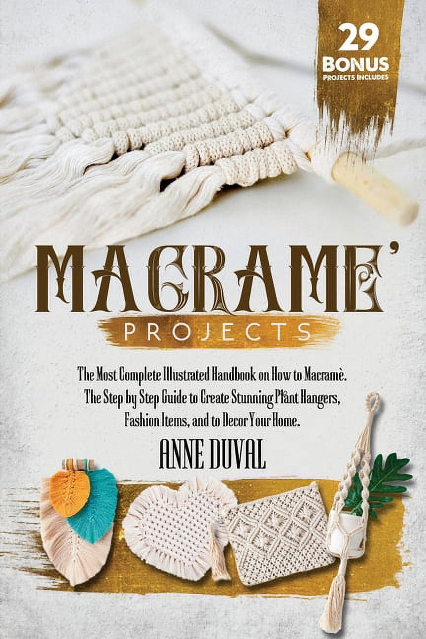 MacramÃ¨ MacramÃ© Projects: The Most Complete Illustrated Handbook On ...